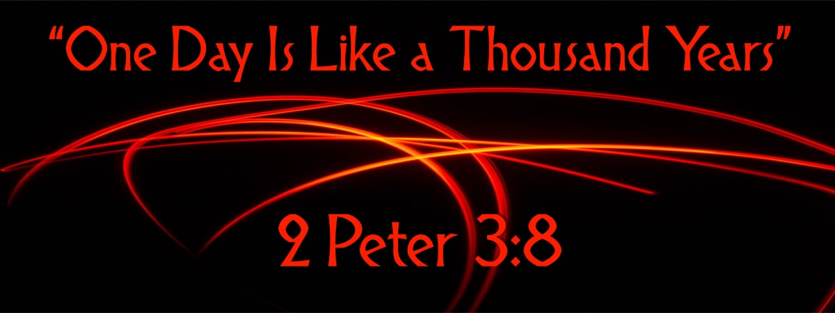 2 Peter 3:8 “One Day is Like A Thousand Years” | Biblical Foundations ...