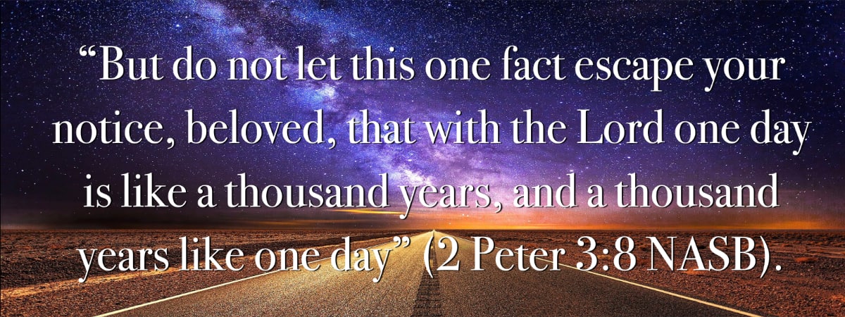 2 Peter 3:8 “One Day is Like A Thousand Years” | Biblical Foundations ...